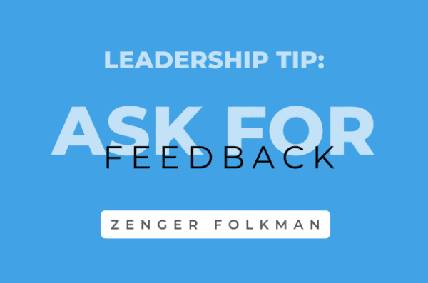 A Leadership Tip That Just Works: Ask For Feedback - ZENGER FOLKMAN