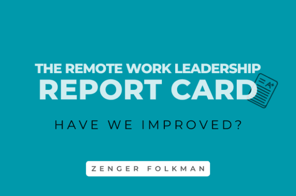 The Remote Work Leadership Report Card– Have We Improved? - ZENGER FOLKMAN
